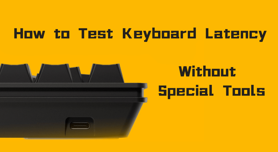 How to Test Mechanical Keyboard Latency Without Special Tools (Step-by ...